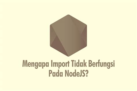 Mengapa Tidak Bisa Import Package Pada NodeJS Ini Solusinya