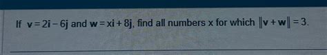 Solved If v 2i 6j and w ξ 8j find all numbers x for Chegg com
