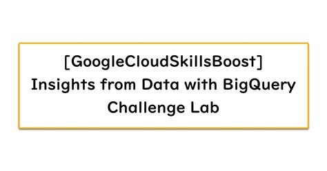 GoogleCloudSkillsBoost Insights From Data With BigQuery Challenge Lab Google Cloud Platform