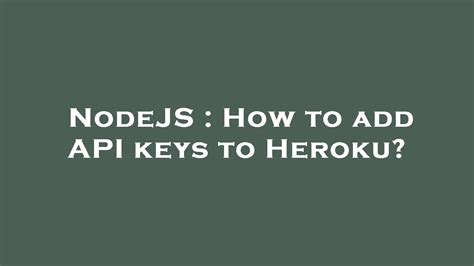 Nodejs How To Add Api Keys To Heroku Youtube