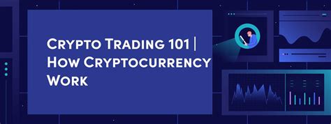 Crypto Trading 101 How Cryptocurrency Works
