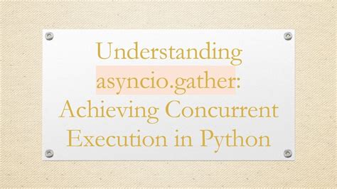 Understanding Asynciogather Achieving Concurrent Execution In Python