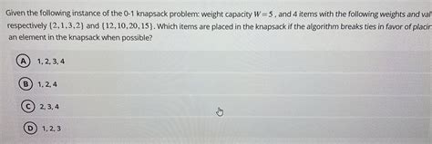 solved given the following instance of the 0−1 knapsack