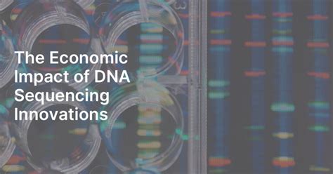 The Economic Impact Of Dna Sequencing Innovations