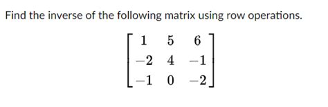 Solved Find The Inverse Of The Following Matrix Using Row