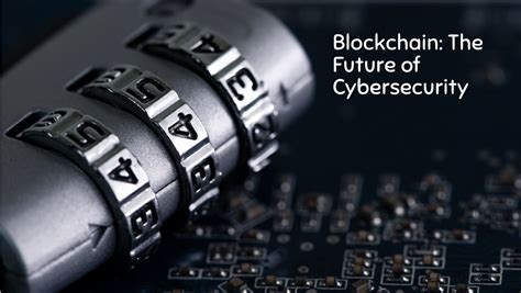 The Role Of Blockchain In Enhancing Cybersecurity