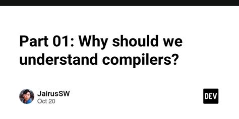 Part 01 Why Should We Understand Compilers Rdevto