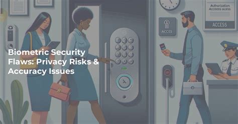 Biometric Security Flaws Privacy Risks And Accuracy Issues