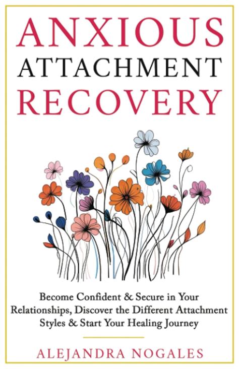 Anxious Attachment Recovery: Become Confident & Secure in Your Relationships, Discover the ...