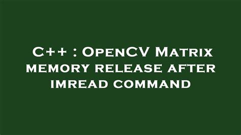 C Opencv Matrix Memory Release After Imread Command Youtube
