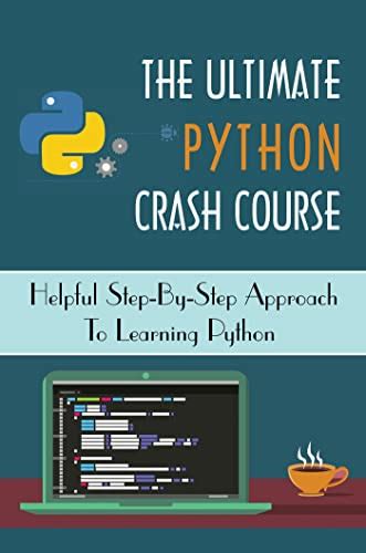 The Ultimate Python Crash Course Helpful Step By Step Approach To