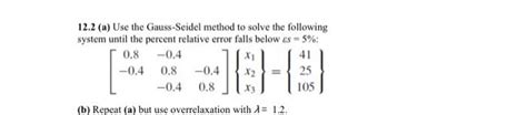 Solved A Use The Gauss Seidel Method To Solve The Chegg
