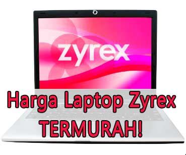 Daftar Harga Laptop Zyrex Termurah Dan Terbaru Januari Informasi Seputar Harga Terkini
