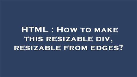 Html How To Make This Resizable Div Resizable From Edges Youtube