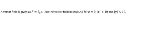 Solved A vector field is given as F ēpp Plot the vector Chegg