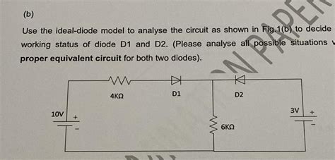 Solved B Use The Ideal Diode Model To Analyse The Circuit Chegg Com