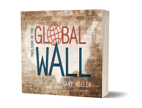 This Side Of The Global Wall Gary Miller Strength To Strength