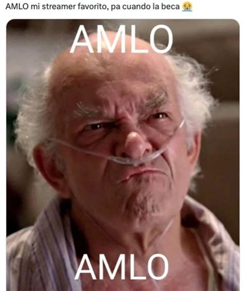 Estos Son Los Mejores Memes De Amlo Por Ser Uno De Los Streamers Más