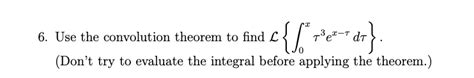 Solved 6 Use The Convolution Theorem To Find L C D