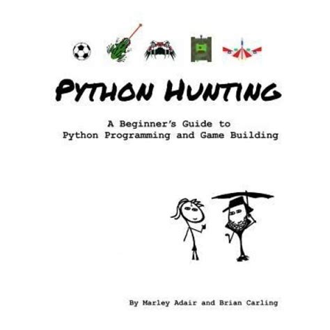 Python Hunting A Beginners Guide To Programming And Game Building In