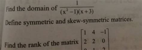 find the domain of x2−1 x 3 1 define symmetric and skew symmetric matr