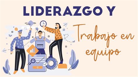 Liderazgo Trabajo En Equipo Y Beneficios Piac