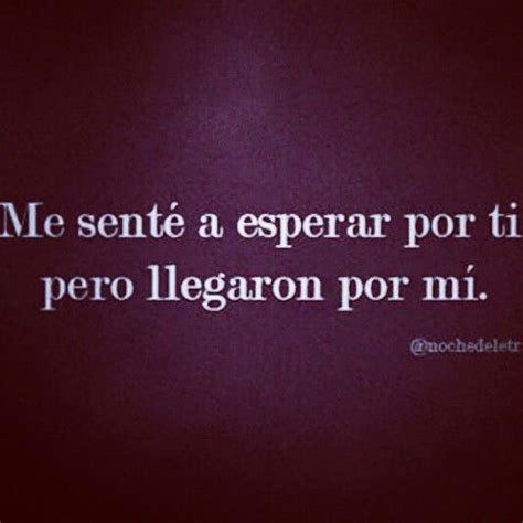 Me Sente A Esperar Por Ti Pero Llegaron Por Mi Reflexiónes Esperando