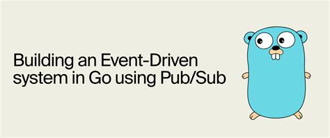 Building An Event Driven System In Go Using Pubsub Dev Community
