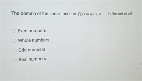 The Domain Of The Linear Function F X A X B Studyx