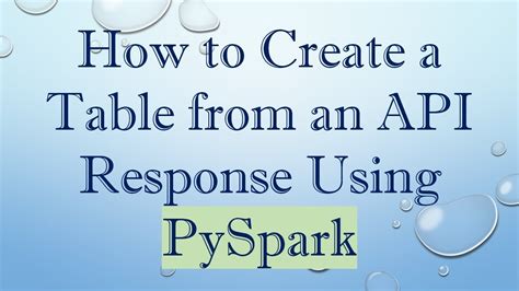 How To Create A Table From An Api Response Using Pyspark Youtube