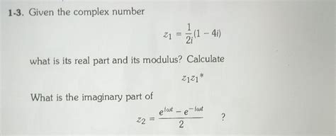 Solved 1 3 Given The Complex Number Z12i11−4i What Is