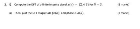 Solved 2 I Compute The DFT Of A Finite Impulse Signal X N Chegg Com