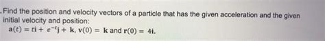 Solved Find The Position And Velocity Vectors Of A Particle Chegg