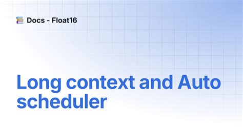 Long Context And Auto Scheduler Docs Float16