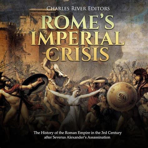 Romes Imperial Crisis The History Of The Roman Empire In The 3rd