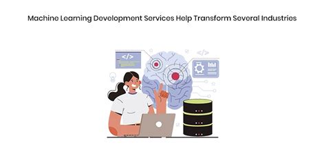 Machine Learning Development Services Help Transform Several Industries