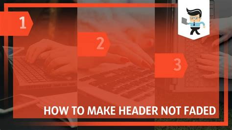 How To Make Header Not Faded A Detailed Stepwise Guide
