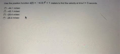 Solved Use The Position Function S T 4 9²2 1 Meters To