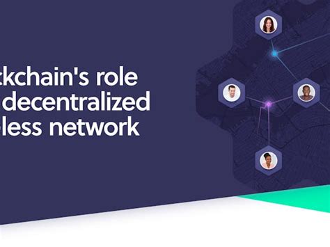 Blockchains Role In A Decentralized Wireless Network