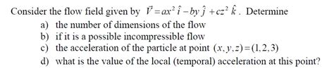 solved consider the flow field given by