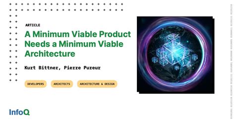 A Minimum Viable Product Needs A Minimum Viable Architecture Infoq