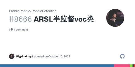 Arsl半监督voc类 · Issue 8666 · Paddlepaddlepaddledetection · Github