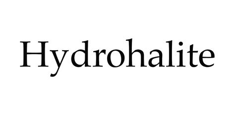 How To Pronounce Hydrohalite Youtube