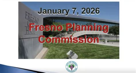 Fresno Planning Commission 1 7 2026 Cmac Fresno Clovis