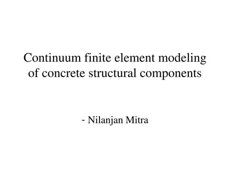 Ppt Continuum Finite Element Modeling Of Concrete Structural