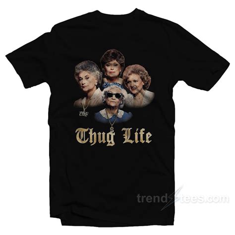 Thug Life Golden Girls T Shirt