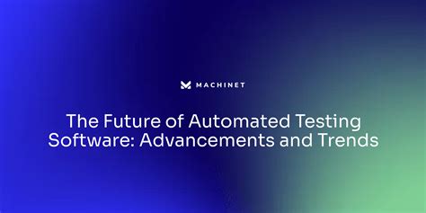 The Future Of Automated Testing Software Advancements And Trends Machinets Blog