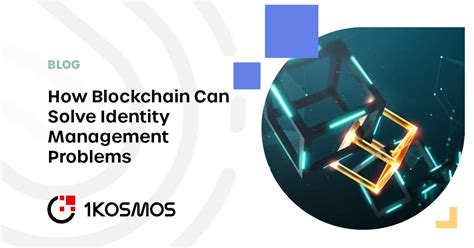 How Blockchain Can Solve Identity Management Problems Kosmos