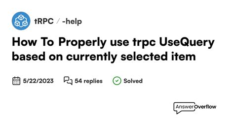 How To Properly Use Trpc Usequery Based On Currently Selected Item Trpc