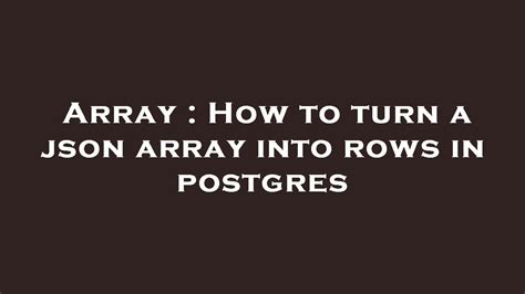Array How To Turn A Json Array Into Rows In Postgres Youtube